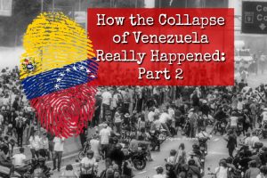 How the Collapse of Venezuela Really Happened: Part 2 - The Organic Prepper