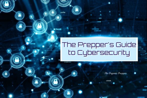 The Prepper's Guide to Cybersecurity - The Organic Prepper