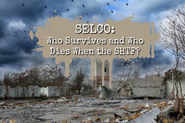 Selco: Who Survives and Who Dies When the SHTF? - The Organic Prepper