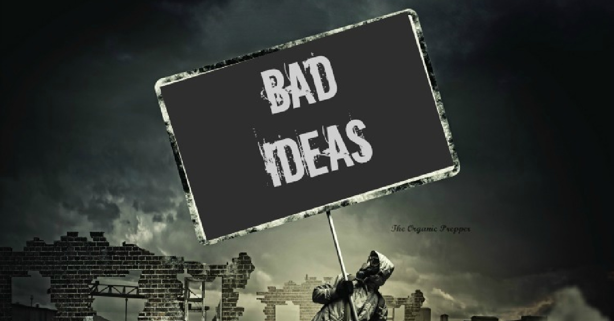 12 Bad Strategies That Will Get Preppers Killed - The Organic Prepper