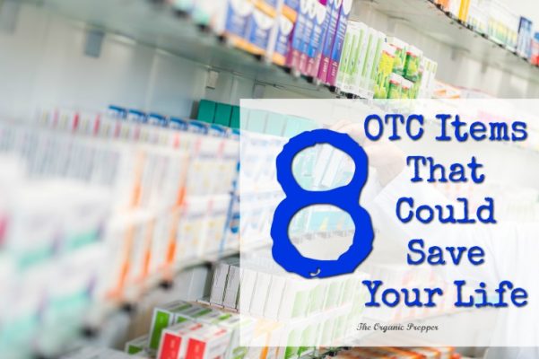 8 OTC Items That Could Save Your Life - The Organic Prepper