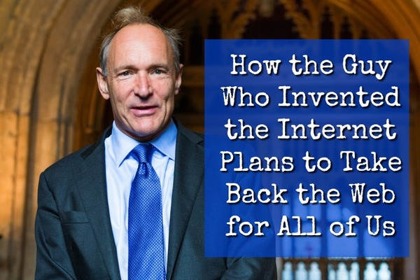 How the Guy Who Invented the Internet Plans to Take Back the Web for ...