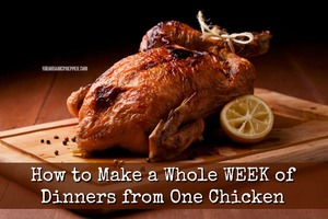 A Whole WEEK of Dinners from One Chicken - The Organic Prepper