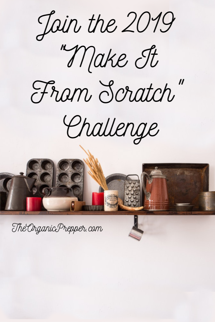 Join the 2019 "Make It From Scratch" Challenge - The Organic Prepper