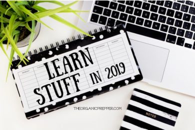 Make 2019 the Year You Learn Stuff - The Organic Prepper