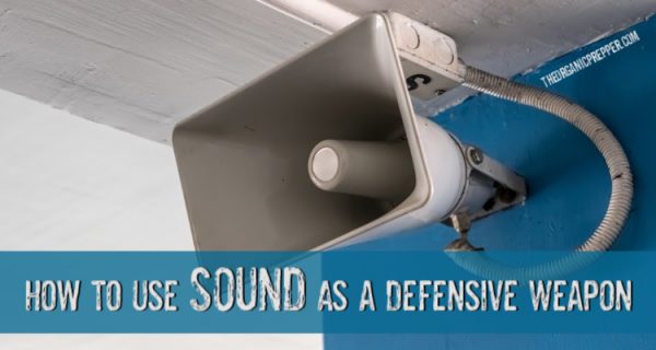 How to Use SOUND As a Defensive Deterrent - The Organic Prepper