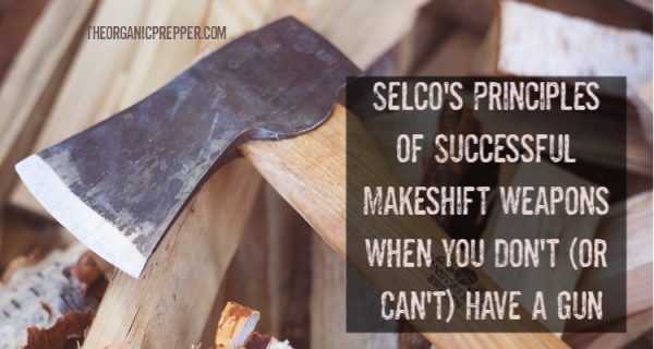 The Principles of Successful Makeshift Weapons - The Organic Prepper