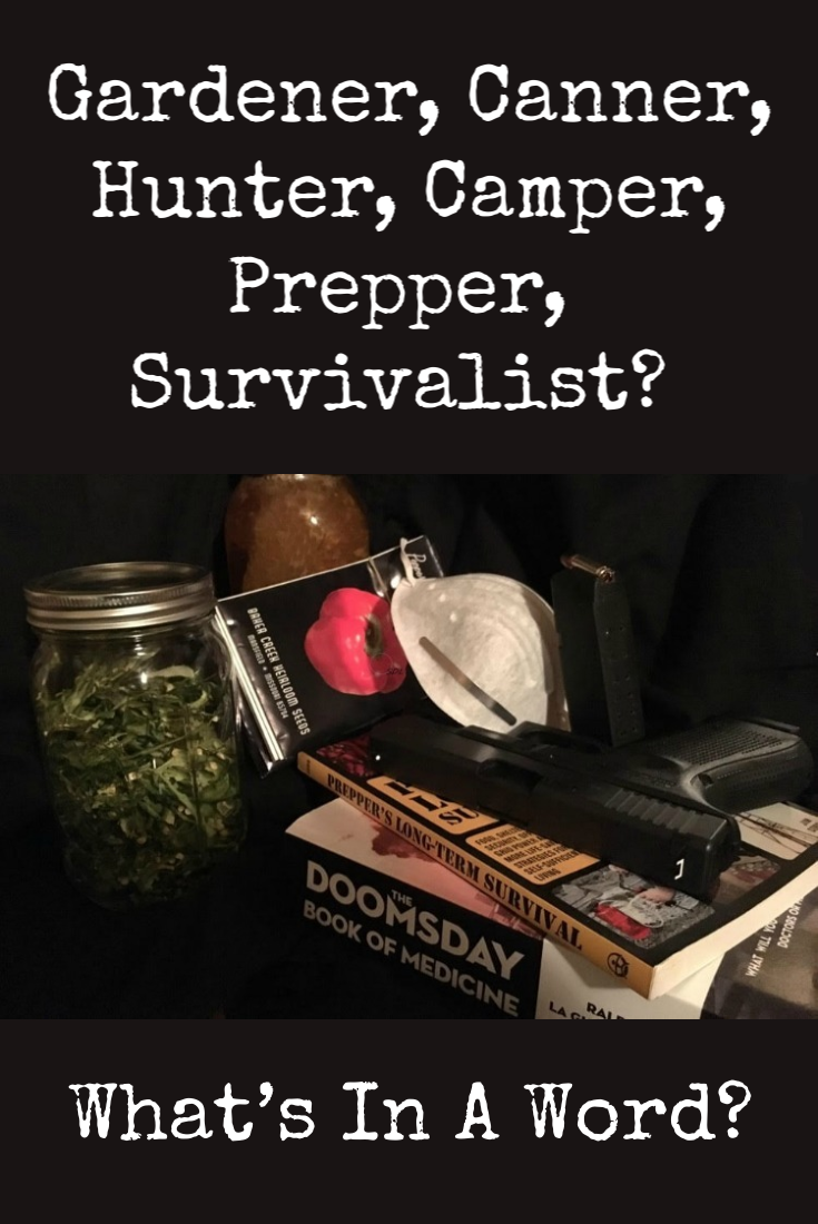 Gardener, Canner, Hunter, Camper, Prepper, Survivalist?