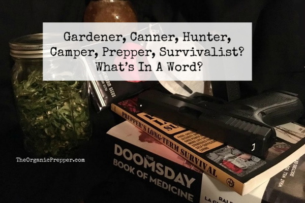 Gardener, Canner, Hunter, Camper, Prepper, Survivalist?