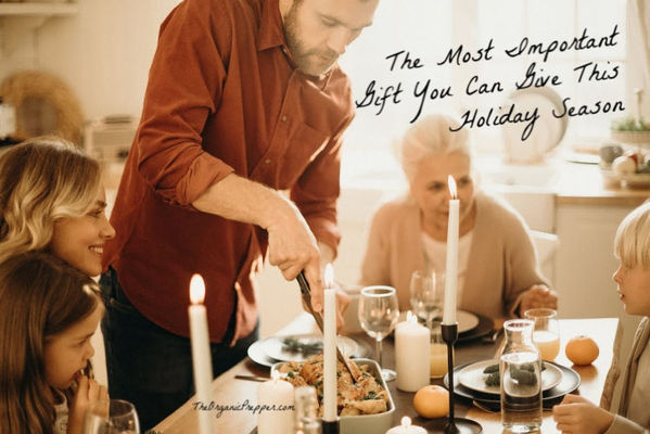 The Most Important Gift You Can Give This Holiday Season