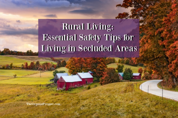 Rural Living: Essential Safety Tips for Living in Secluded Areas