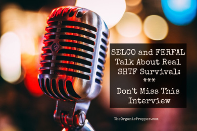 SELCO & FERFAL Talk About Real SHTF Survival - The Organic Prepper