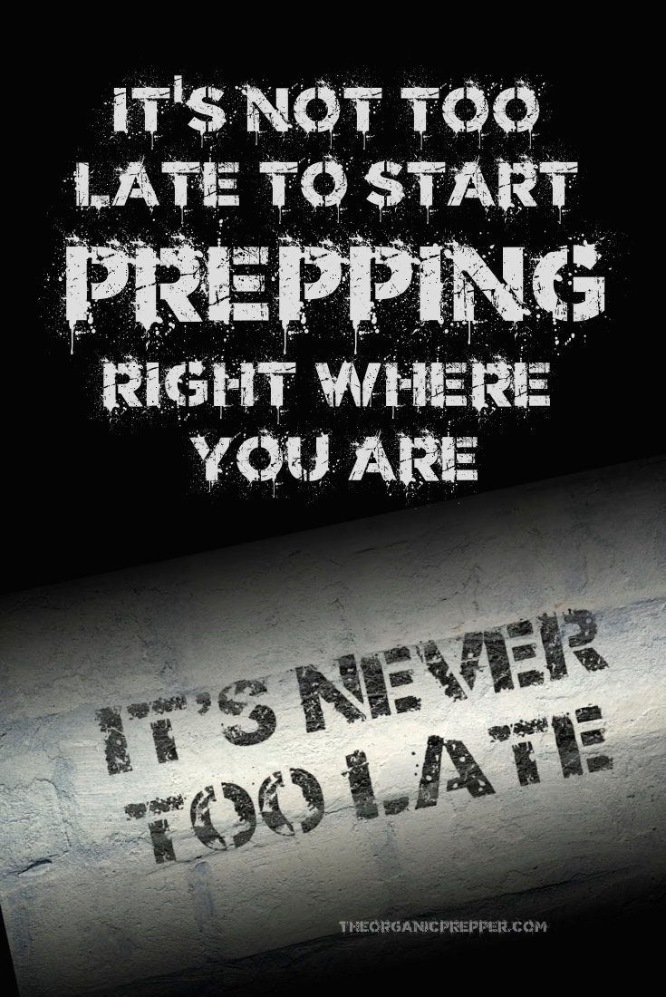 It's NOT Too Late to Start Prepping Right Where You Are