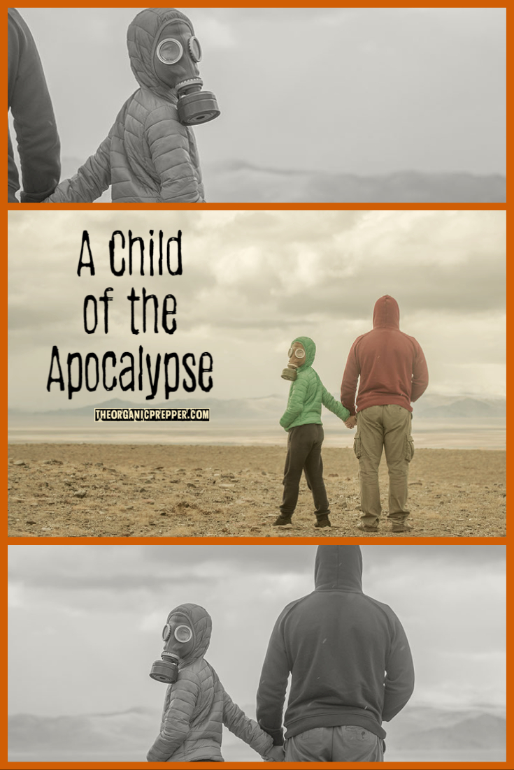 A Child of the Apocalypse - The Organic Prepper